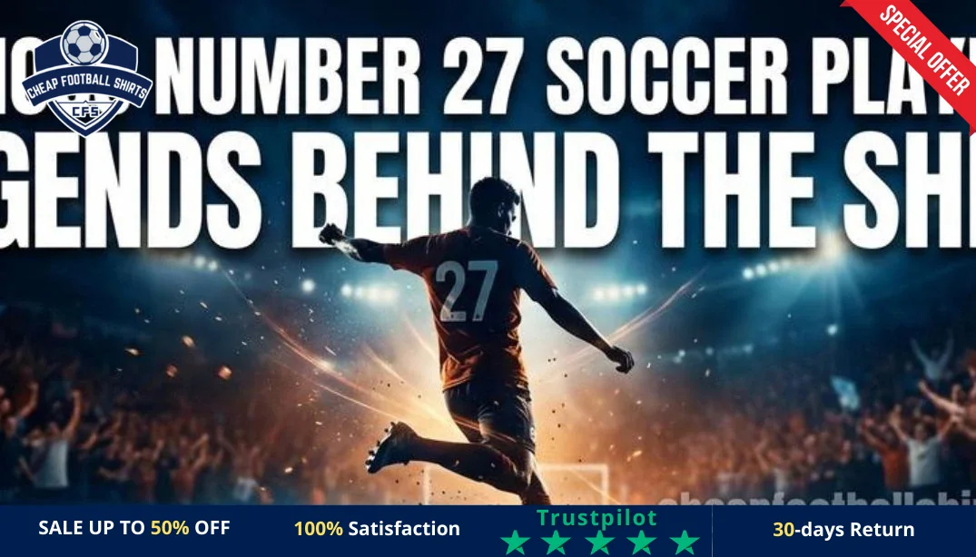 Famous Number 27 Soccer Players: Legends Behind the Shirt ...